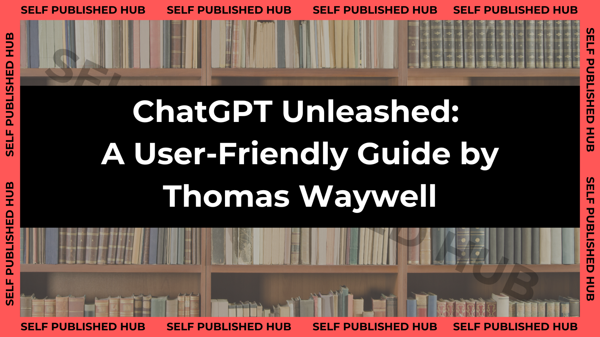 ChatGPT Unleashed: A User-Friendly Guide by Thomas Waywell - Best Indie ...