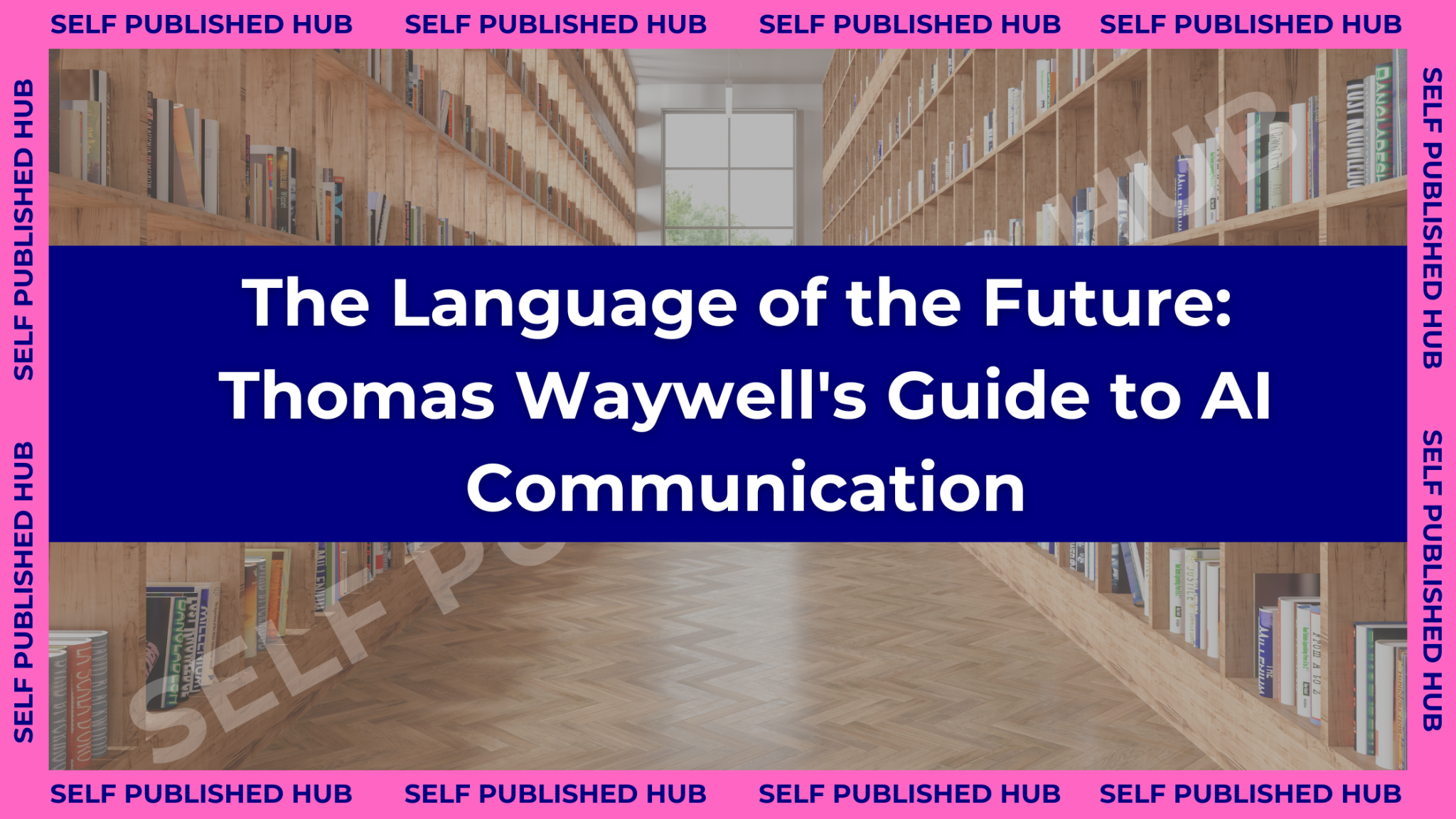 The Language of the Future: Thomas Waywell's Guide to AI Communication ...