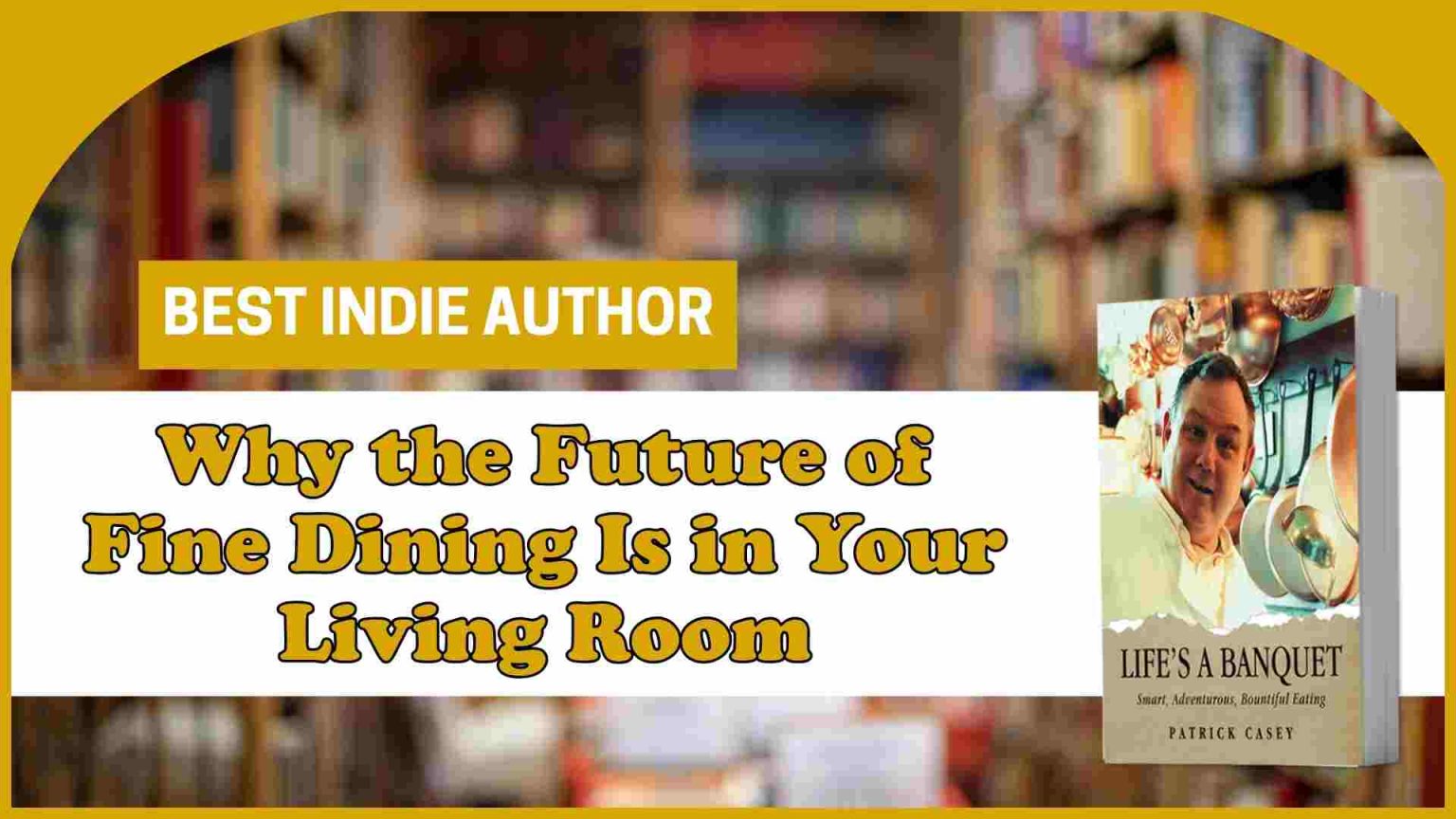 Why the Future of Fine Dining Is in Your Living Room - Best Indie Authors